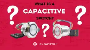 What Is A Capacitive Switch - E-Switch, Inc.